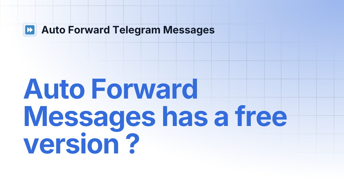 Auto Forward Messages has a free version ? | Auto Forward Telegram Messages